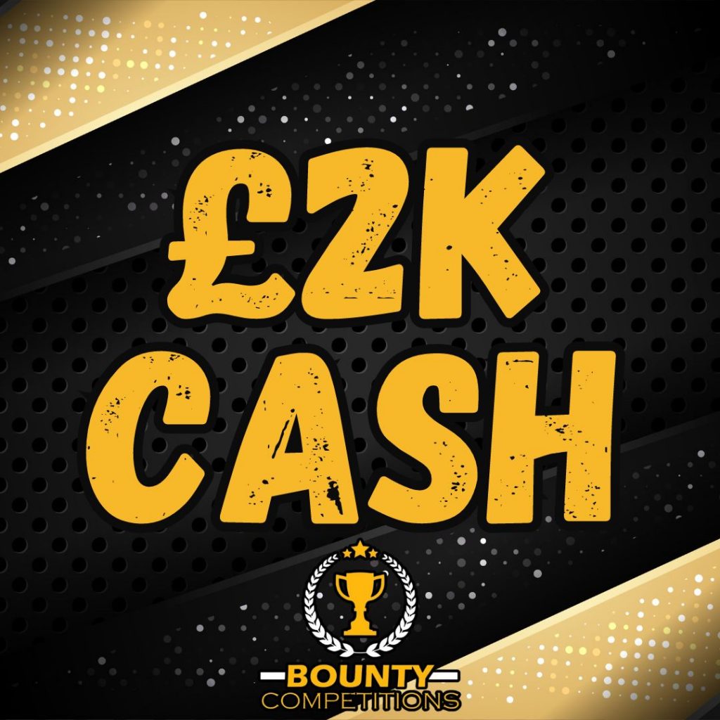 £2000 CASH! – Bounty Competitions