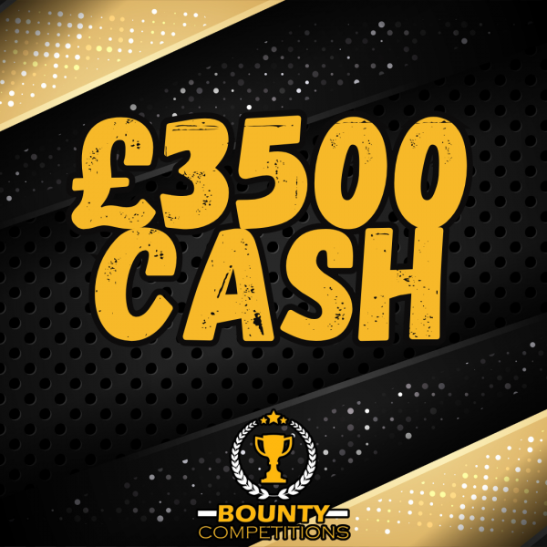 £3500 Cash – Bounty Competitions