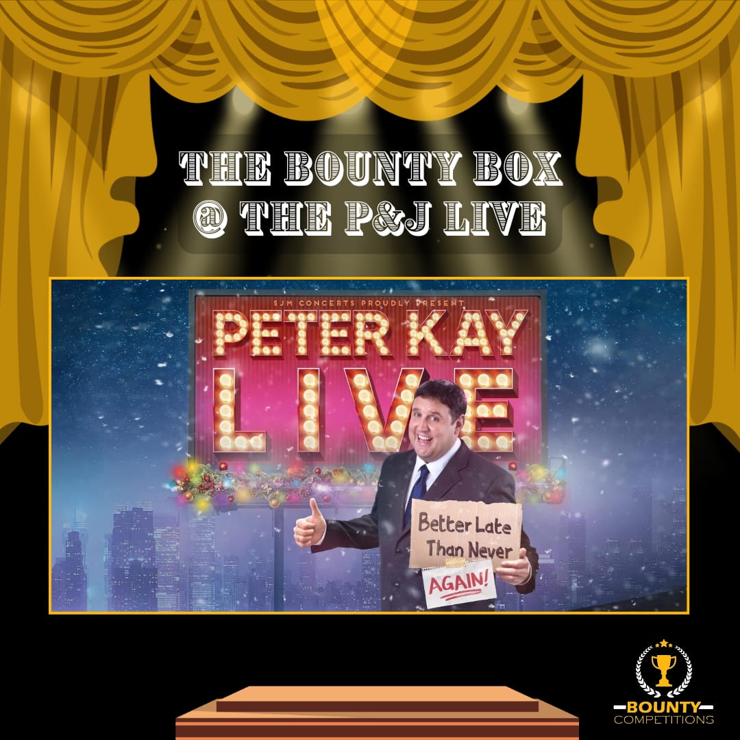 PETER KAY LIVE @ P&J LIVE ABERDEEN IN THE BOUNTY BOX. 9 WINNERS 2 PASSES EACH – Bounty Competitions