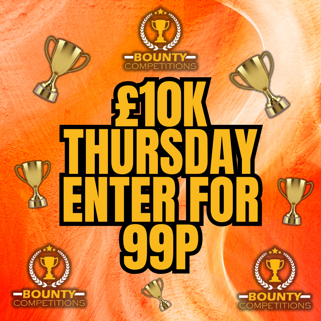 £10K THURSDAY – ENTER FOR 99P 🏆 – Bounty Competitions