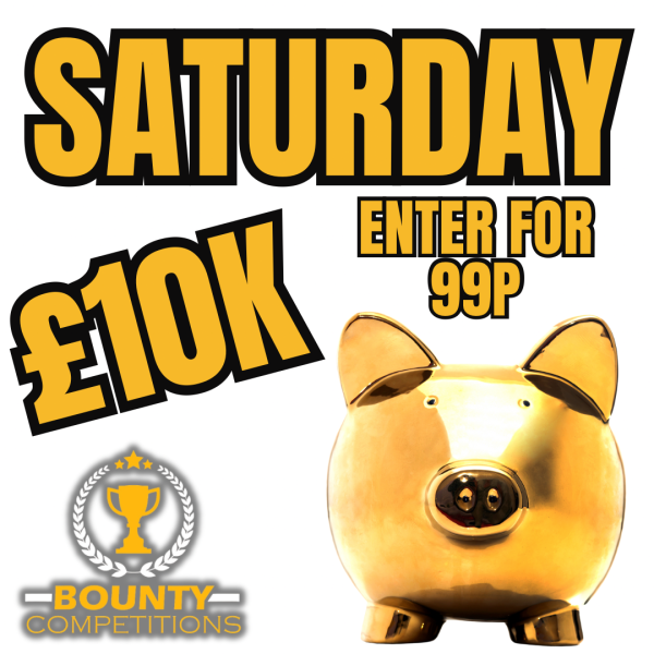 🔴£10K SATURDAY – ENTER FOR 99P – Bounty Competitions