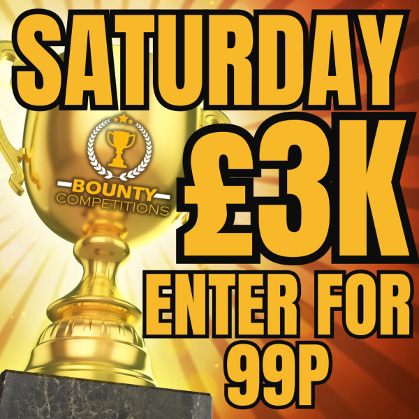 🔴£3K SATURDAY – ENTER FOR 99P – Bounty Competitions